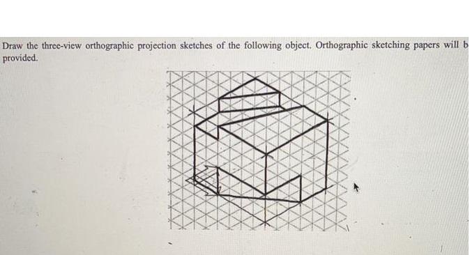 Solved Draw the three-view orthographic projection sketches | Chegg.com
