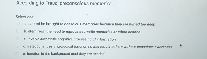 Solved According to Freud, preconscious memories Select one | Chegg.com