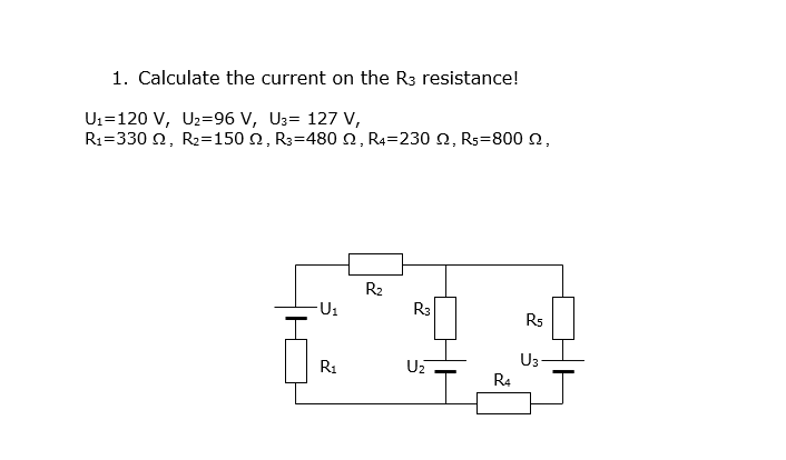 Solved 1. Calculate the current on the R3 resistance! U1=120 | Chegg.com