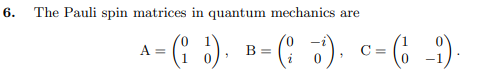 Solved 6. The Pauli spin matrices in quantum mechanics are A | Chegg.com
