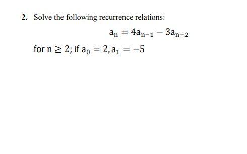 Solved 2. Solve the following recurrence relations: an = | Chegg.com