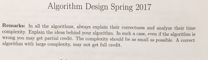 Solved Algorithm Design Spring 2017 Remarks: In all the | Chegg.com