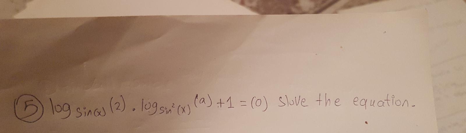 Solved 6 log sings (2). log sin(x) (a) + 1 = (0) Slove the | Chegg.com