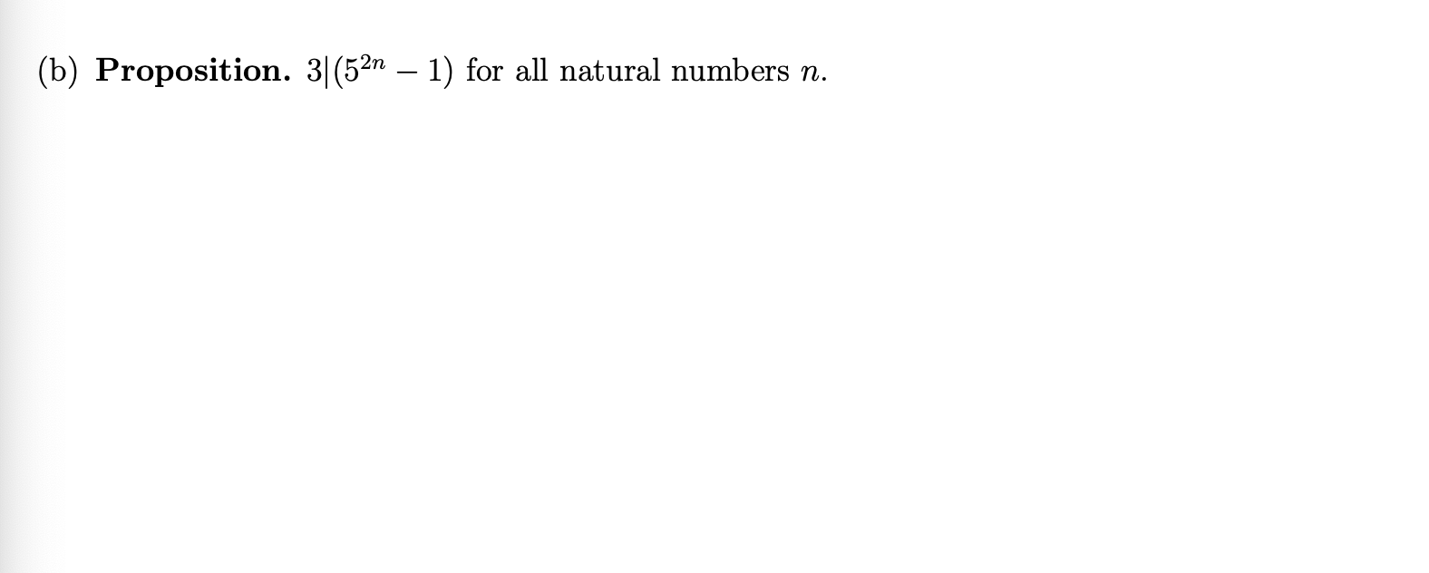 Solved (b) Proposition. 3∣(52n−1) for all natural numbers n. | Chegg.com