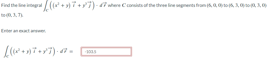 Solved Find the line integral ∫C((x2+y)i+y3j)⋅dr where C | Chegg.com