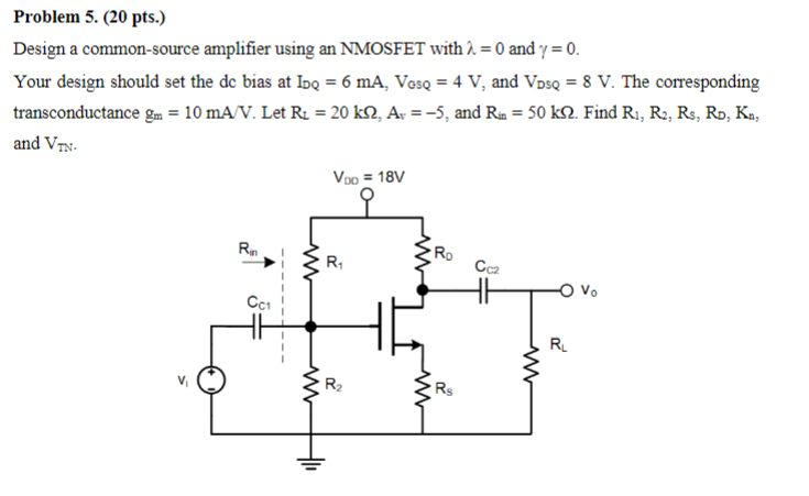 Solved Problem 5. (20 pts.) Design a common-source amplifier | Chegg.com Solved Problem 5. (20 pts.) Design a common-source amplifier | Chegg.com