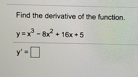 Solved Find the derivative of the function. y = x3 - 8x2 + | Chegg.com