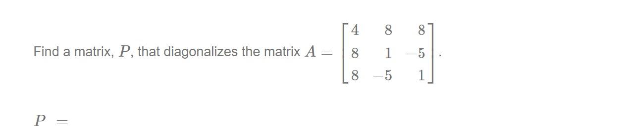 Solved Find a matrix, P, that diagonalizes the matrix | Chegg.com