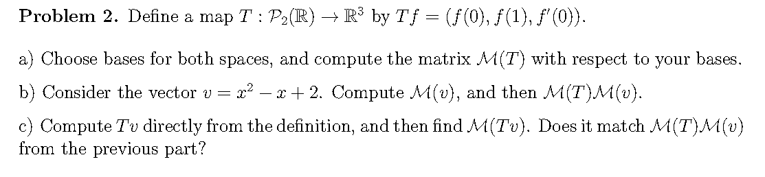 Solved Problem 2. Define a map T : P2(R) + R3 by Tf = (f(0), | Chegg.com