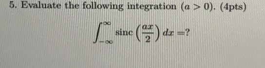 Solved 5. Evaluate the following integration (a > 0). (4pts) | Chegg.com