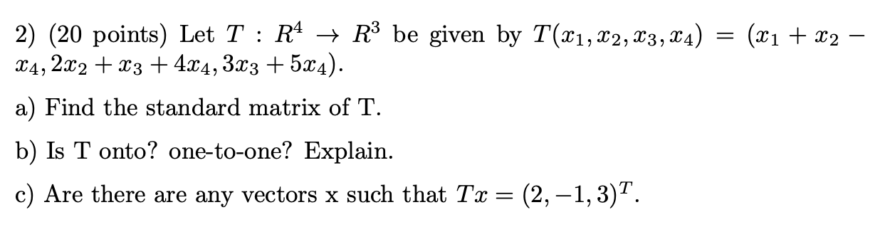 Solved (20 points) Let T:R4→R3 be given by | Chegg.com Solved (20 points) Let T:R4→R3 be given by | Chegg.com