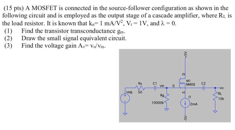 Solved (15 pts) A MOSFET is connected in the source-follower | Chegg.com
