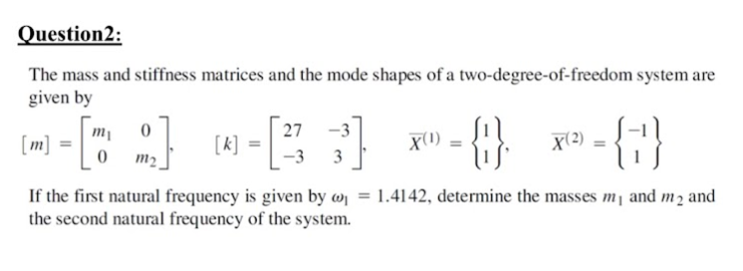 Solved The mass and stiffness matrices and the mode shapes | Chegg.com