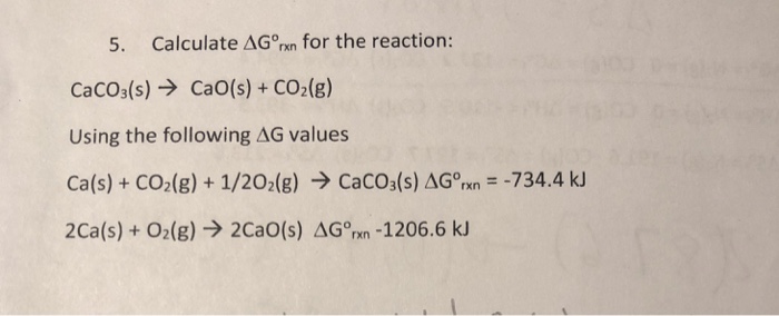 Solved 5. Calculate ΔGmn for the reaction: CaCO3(s)-> Cao(s) | Chegg.com