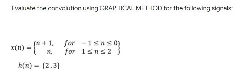 Solved Evaluate the convolution using GRAPHICAL METHOD for | Chegg.com