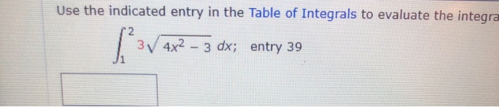 Solved Use the indicated entry in the Table of Integrals to | Chegg.com