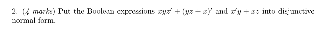 Solved 2. (4 marks) Put the Boolean expressions xyz' + (yz + | Chegg.com