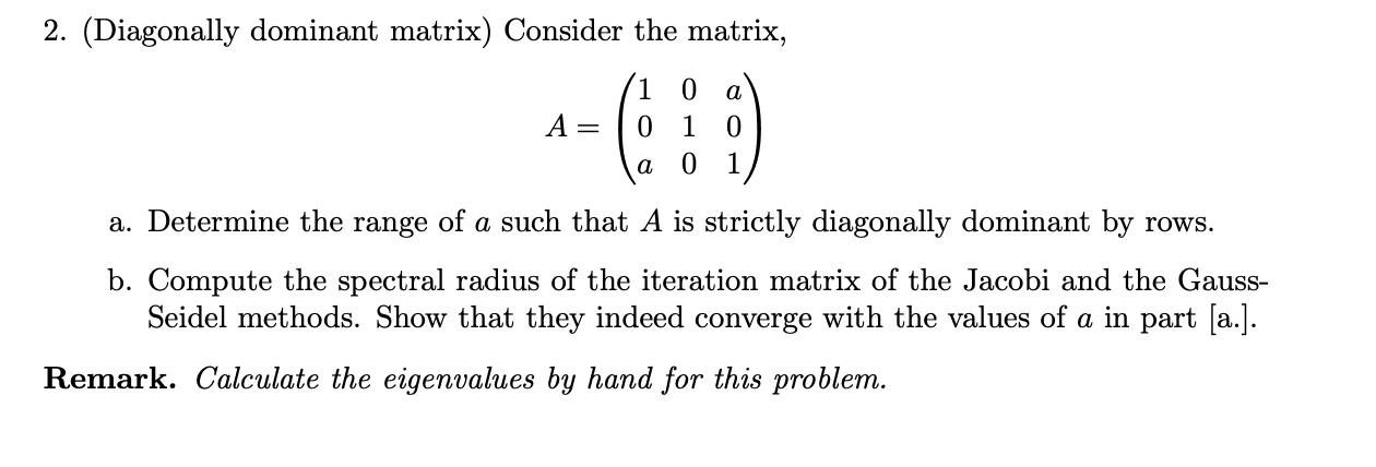 Solved 2. (Diagonally dominant matrix) Consider the matrix, | Chegg.com