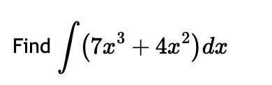 Solved Find ∫﻿﻿(7x3+4x2)dx | Chegg.com