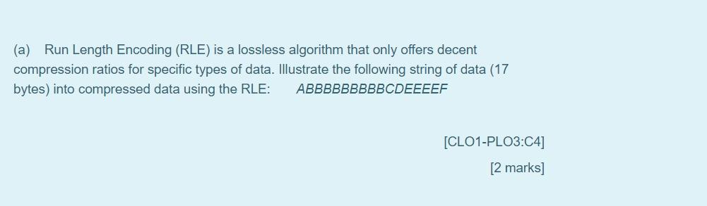 Solved (a) Run Length Encoding (RLE) is a lossless algorithm | Chegg.com