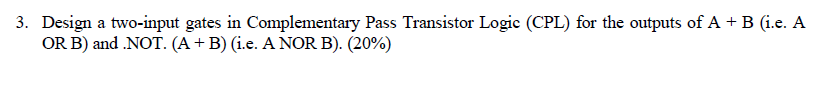 Solved 3. Design a two-input gates in Complementary Pass | Chegg.com