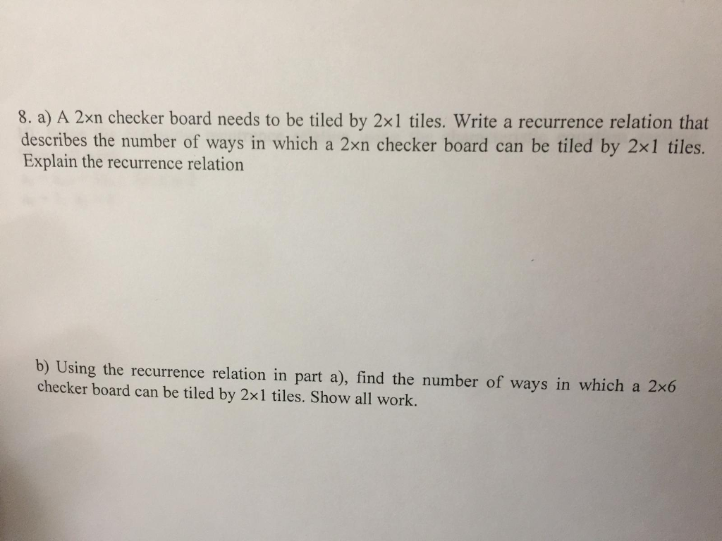 Solved 8. a) A 2xn checker board needs to be tiled by 2x1 | Chegg.com