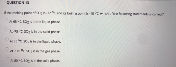 Solved QUESTION 13 If the melting point of SO2 is -72 °C and | Chegg.com