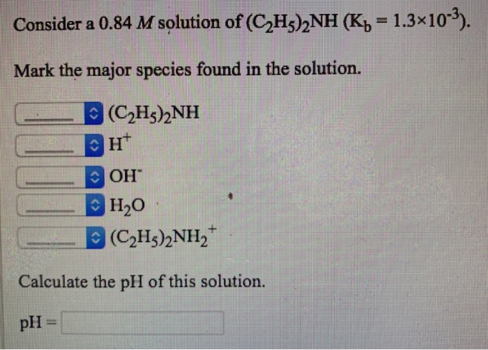 Solved Consider a 0.84 M solution of (CH3)2NH (Kb = | Chegg.com