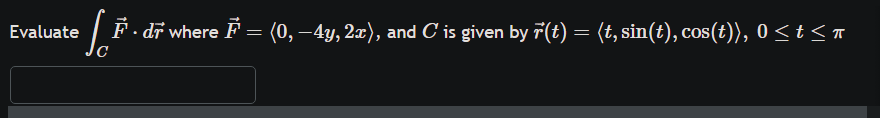 Solved Evaluate ∫CF⋅dr where F= 0,−4y,2x , and C is given by | Chegg.com