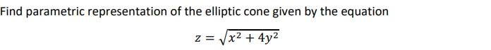 Solved Find parametric representation of the elliptic cone | Chegg.com