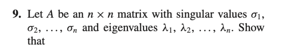 9. Let A be an n×n matrix with singular values σ1, | Chegg.com