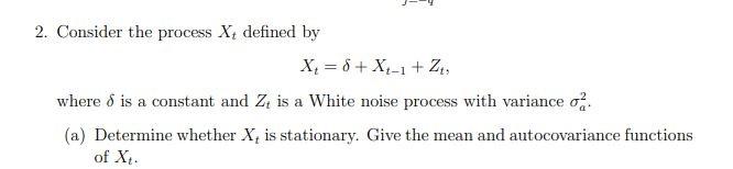 Solved 2. Consider the process Xt defined by X= 8+X4-1 + 21 | Chegg.com