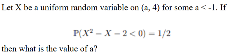 Solved Let X be a uniform random variable on (a, 4) for some | Chegg.com