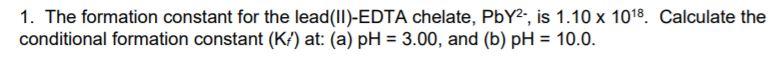 Solved 1. The formation constant for the lead(II)-EDTA | Chegg.com