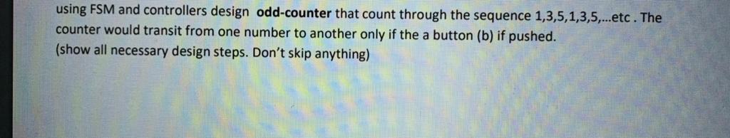 Solved using FSM and controllers design odd-counter that | Chegg.com
