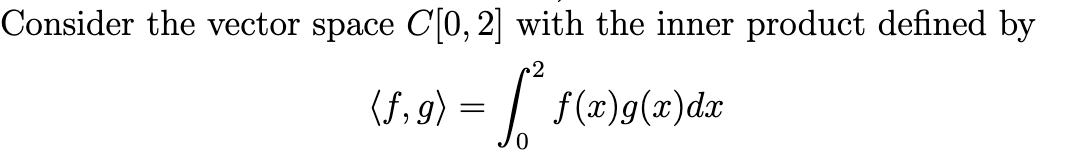 Solved Consider the vector space C[0, 2] with the inner | Chegg.com