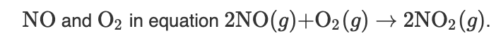 Solved NO and O2 in equation 2NO(g)+O2(g)→2NO2(g).NO and NO2 | Chegg.com