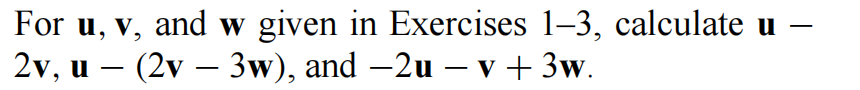Solved For u,v, and w given in Exercises 1−3, calculate u− | Chegg.com