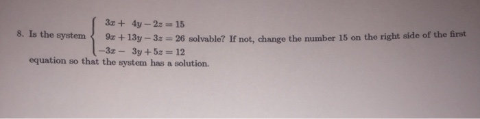 Solved 3a+4y -2z 15 s the system 9x + 13y-3z 26 solvable? If | Chegg.com