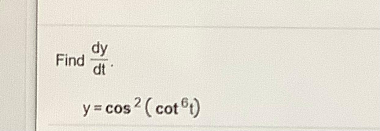 Solved dy Find dt y=cos 2 (coto) | Chegg.com