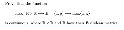Solved Prove that the function max: RxR R, (z,y) Hmax{1, y} | Chegg.com