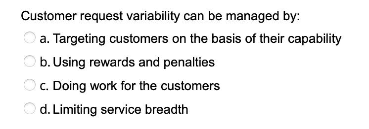 Solved Customer request variability can be managed by: a. | Chegg.com