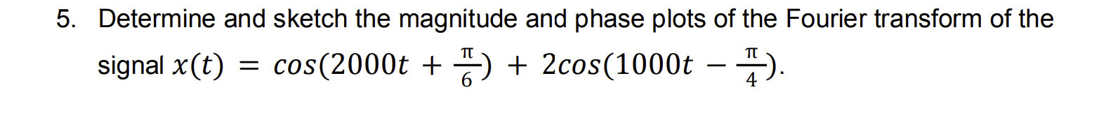 Solved x(t)=cos(2000t+6π)+2cos(1000t−4π) | Chegg.com