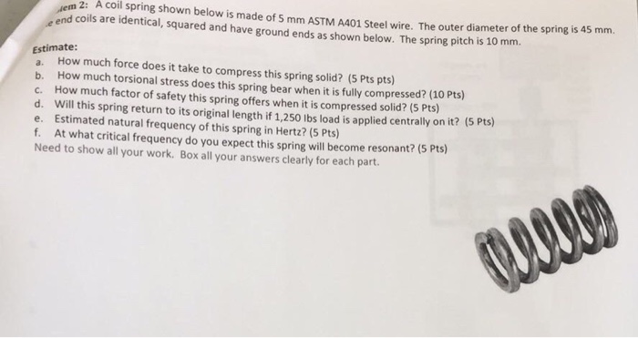 Solved A coil spring shown below is made of 5 mm ASTM A401 | Chegg.com