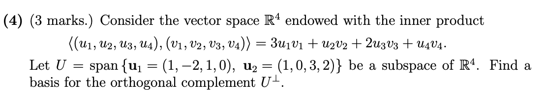 Solved (4) (3 marks.) Consider the vector space R4 endowed | Chegg.com