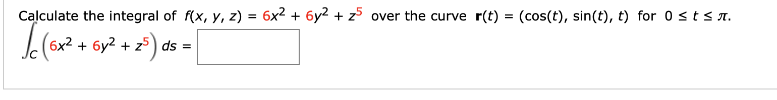 Solved Calculate the integral of f(x, y, z) = 6x2 + 6y2 + z5 | Chegg.com