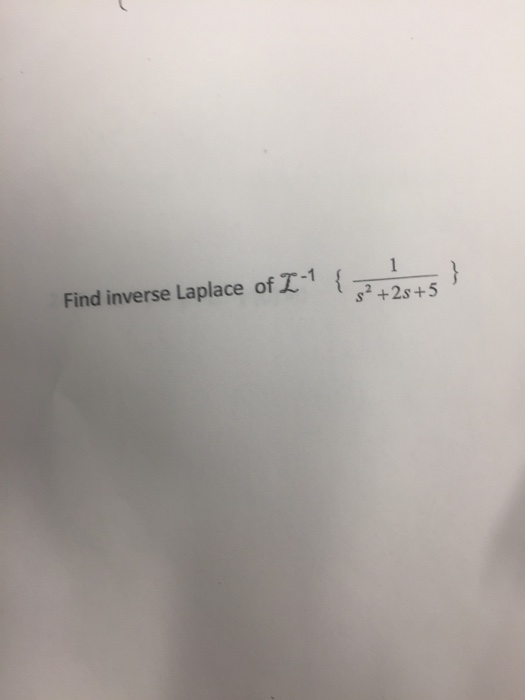 Solved Find inverse Laplace of 1-1 { s2 +2s+5 | Chegg.com