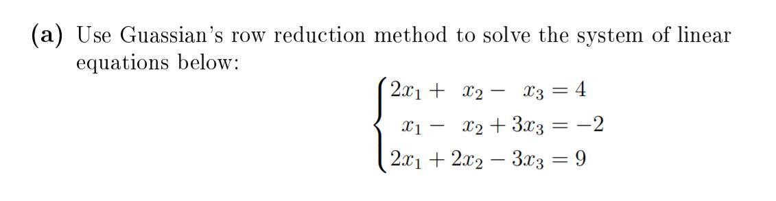 Solved (a) Use Guassian's row reduction method to solve the | Chegg.com
