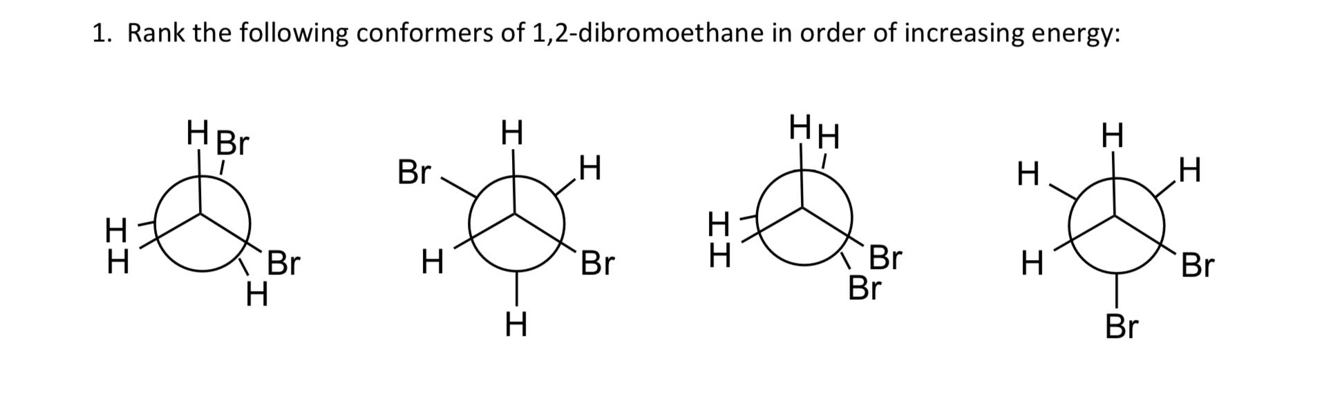 Solved 1. Rank the following conformers of 1,2-dibromoethane | Chegg.com