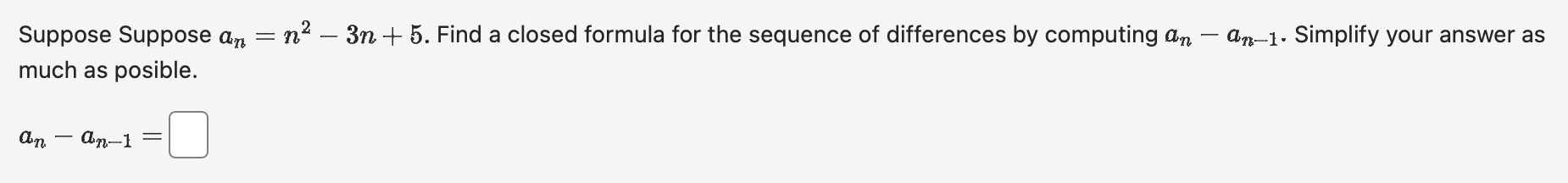 Solved Suppose Suppose an=n2−3n+5. Find a closed formula for | Chegg.com